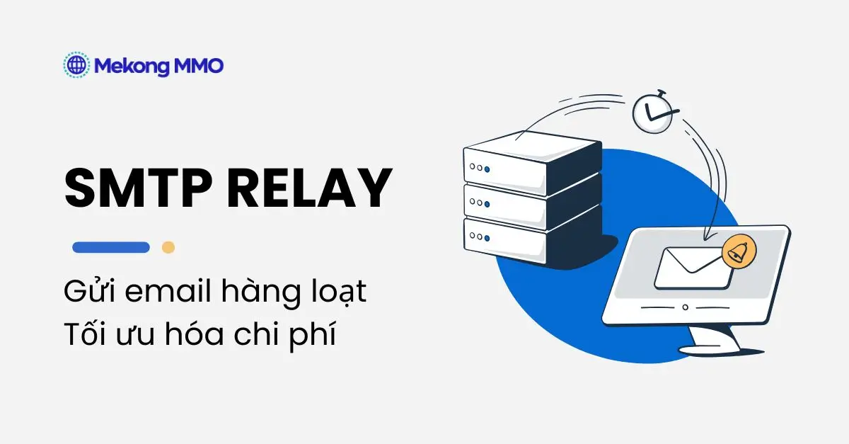 SMTP Relay Gửi Email Hàng Loạt, Tăng Tỉ Lệ Inbox - Mekong MMO